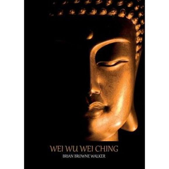Brian Browne Walker | Other | Wei Wu Wei Ching Brian Browne Walker ...